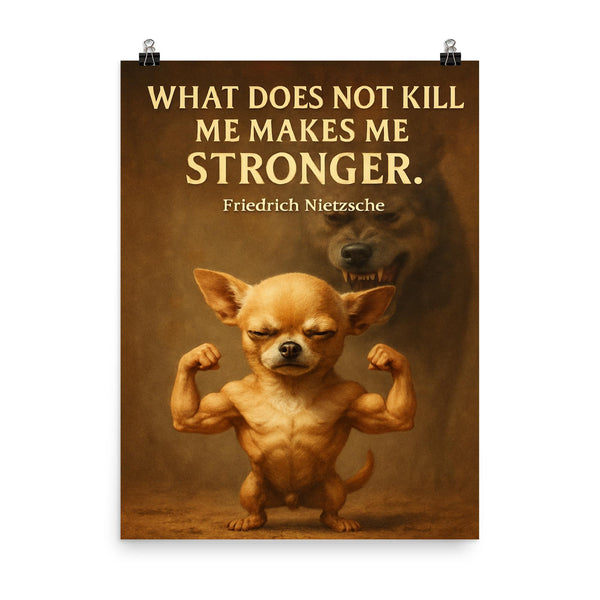 Nietzsche Quote Chihuahua Flexing Muscles Poster Print – Unique Motiva ...